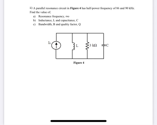 Solved ii) A parallel resonance circuit in Figure 4 has | Chegg.com