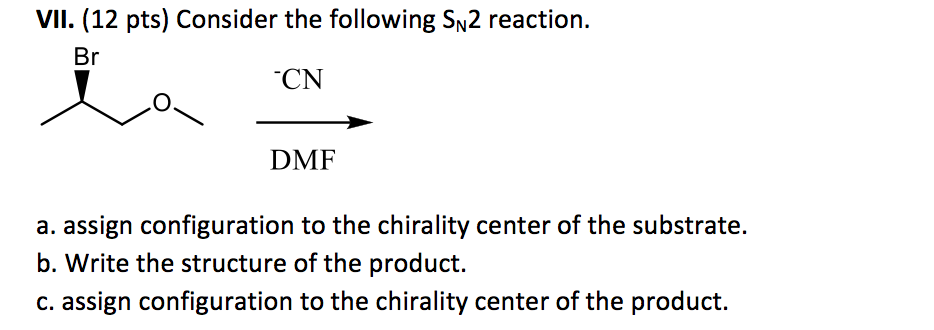 Solved VII. (12 pts) Consider the following Sn2 reaction. Br | Chegg.com
