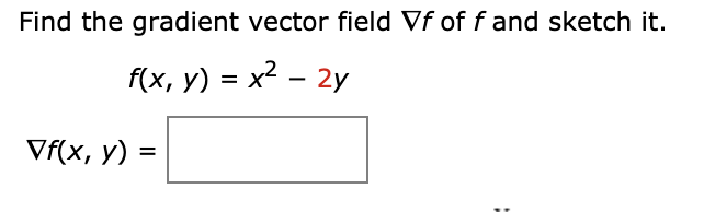 Solved Find the gradient vector field Vf of f and sketch it. | Chegg.com