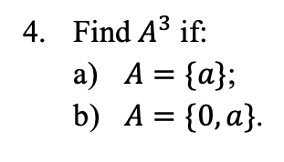 Solved 4. Find A3 if: a) A = {a}; b) A = {0, a}. | Chegg.com