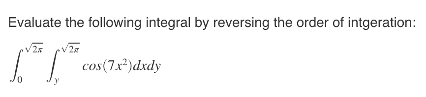 Solved Evaluate the following integral by reversing the | Chegg.com