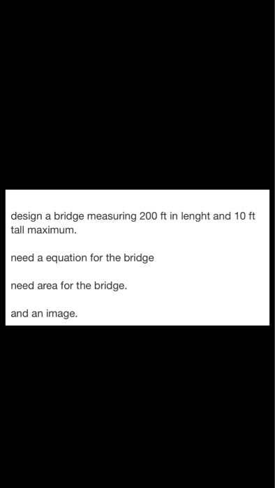 Solved design a bridge measuring 200 ft in lenght and 10 ft | Chegg.com
