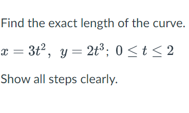 Solved Find the exact length of the curve. x=3t2,y=2t3;0≤t≤2 | Chegg.com
