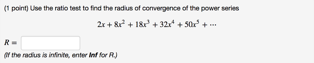 Solved (1 point) Use the ratio test to find the radius of | Chegg.com