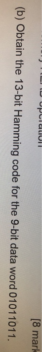 Solved [8 mark (b) Obtain the 13-bit Hamming code for the | Chegg.com