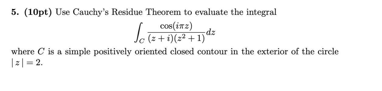 Solved 5. (10pt) Use Cauchy’s Residue Theorem to evaluate | Chegg.com