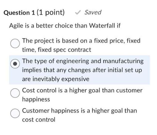 Question 1 (1 point) Saved Agile is a better choice | Chegg.com