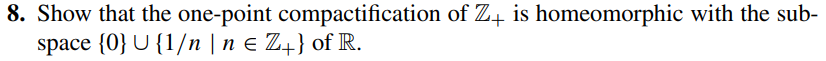 Solved 8. Show that the one-point compactification of Z+is | Chegg.com
