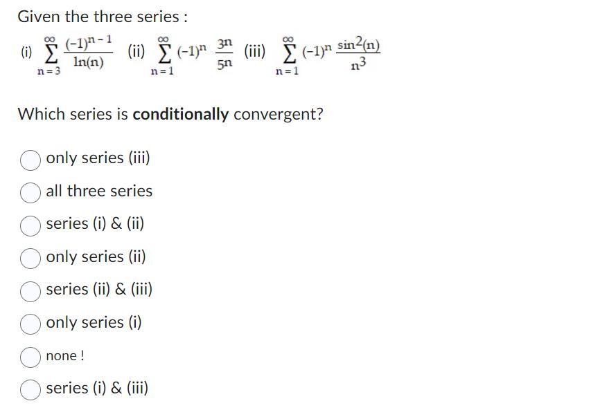 Solved (i) ∑n=3∞ln(n)(−1)n−1 (ii) ∑n=1∞(−1)n5n3n (iii) | Chegg.com