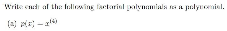 Solved Write each of the following factorial polynomials as | Chegg.com