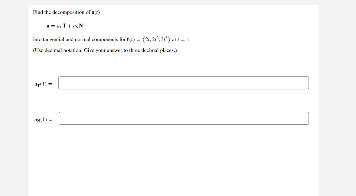 Solved Find the decomposition of a(t) a = arT + anN into | Chegg.com