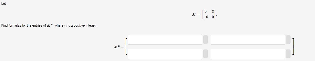 Solved M=[9−630]. Find formulas for the entries of Mn, where | Chegg.com
