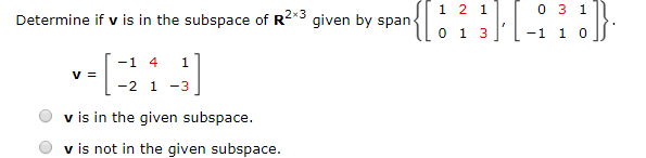 Solved Determine if v is in the subspace of R2×3 given by | Chegg.com