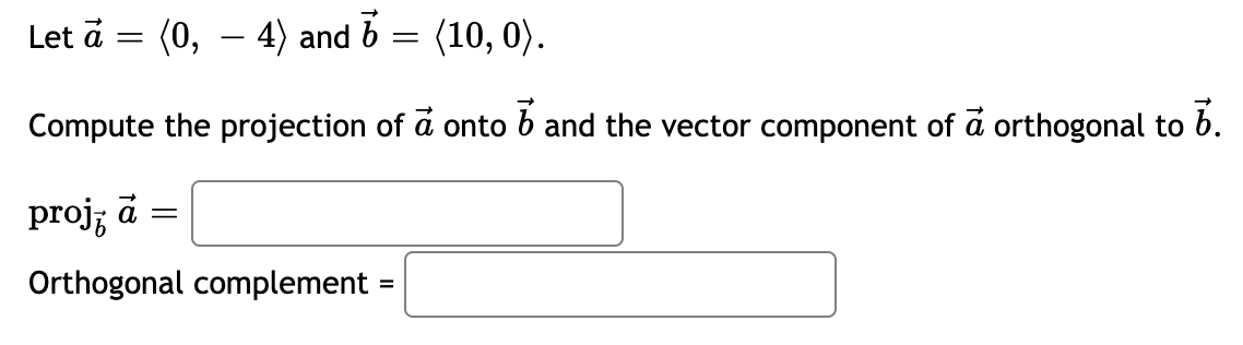Solved Let a= 0,−4 and b= 10,0 . Compute the projection of | Chegg.com