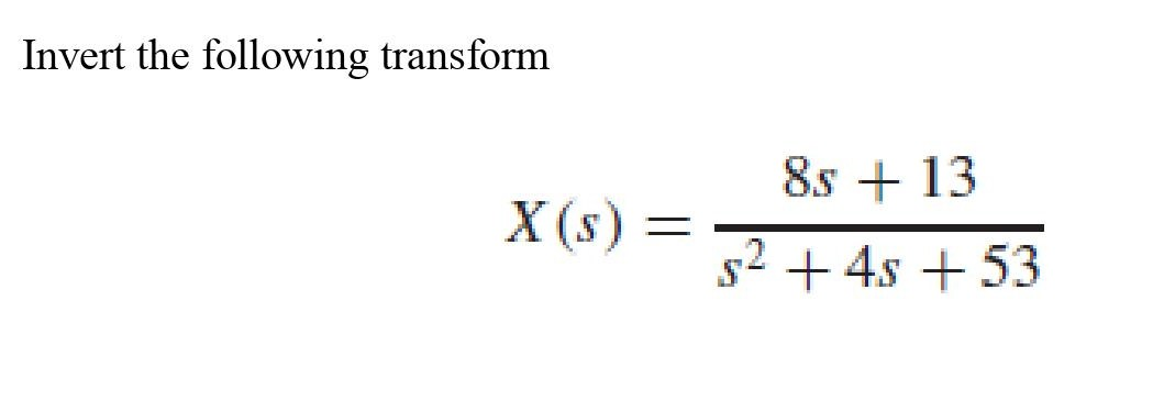 Solved Invert the following transform X(s) = 8s +13 52 +45 + | Chegg.com