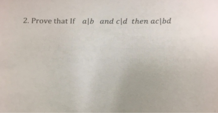 Solved 2. Prove that If alb and cld then aclbd | Chegg.com