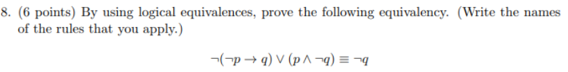 Solved 8. (6 points) By using logical equivalences, prove | Chegg.com