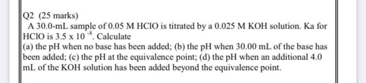 Solved Q2 (25 marks) A 30.0-ml sample of 0.05 M HCIO is | Chegg.com