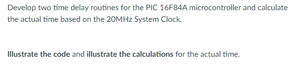 Solved Develop two time delay routines for the PIC 16F84A | Chegg.com