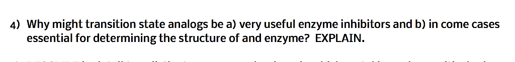 Solved 4) Why might transition state analogs be a) very | Chegg.com