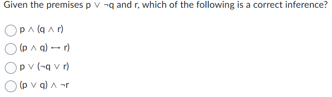 Solved Given the premises p or not q ﻿and r, ﻿which of the | Chegg.com