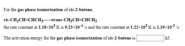 Solved For the gas phase isomerization of cis-2-butene, | Chegg.com