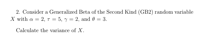 Solved 2 Consider A Generalized Beta Of The Second Kind