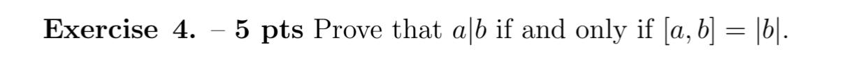 Solved Exercise 4. - 5 pts Prove that a∣b if and only if | Chegg.com