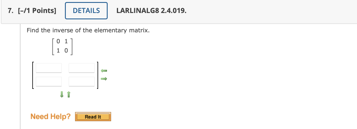 Solved Find the inverse of the elementary matrix. [0110] []⇒ | Chegg.com