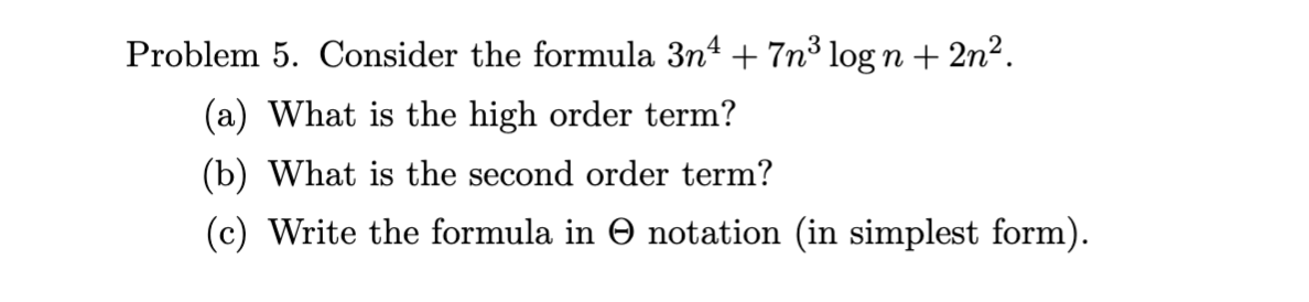 Solved Problem 5. Consider the formula 3n4 + 7nº log n + | Chegg.com