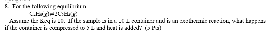 Solved 8. For the following equilibrium C4H3(g)=2C2H4(g) | Chegg.com
