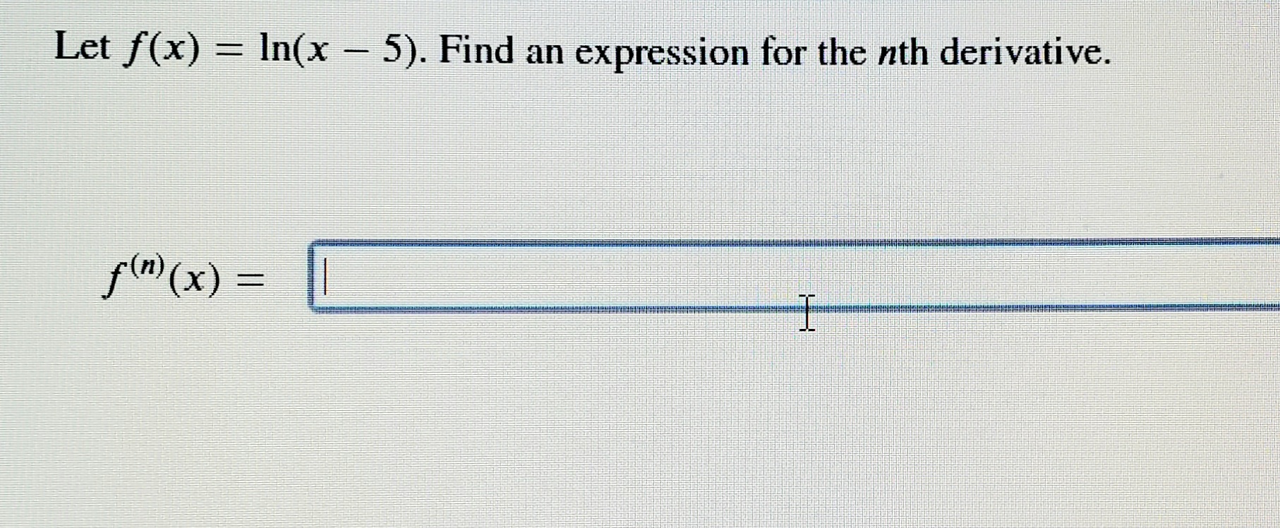 Solved Let f(x)=ln(x−5). Find an expression for the nth | Chegg.com