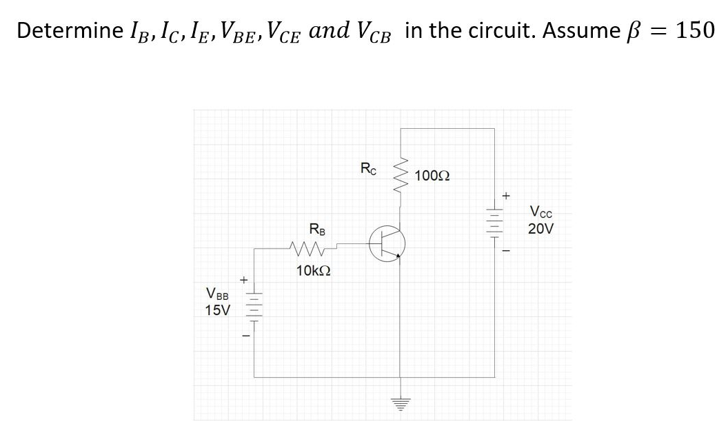 Solved Determine Ib, Ic, le, Vbe,Vce and Vce in the circuit. | Chegg.com