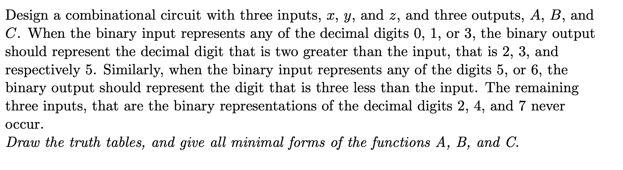 Solved Design a combinational circuit with three inputs, x, | Chegg.com