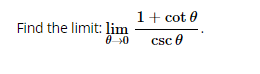 Solved limθ→0cscθ1+cotθ | Chegg.com