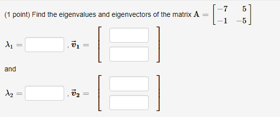 Solved -7 (1 point) Find the eigenvalues and eigenvectors of | Chegg.com