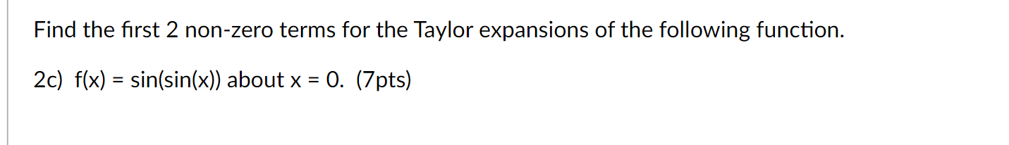 Solved Find the first 2 non-zero terms for the Taylor | Chegg.com