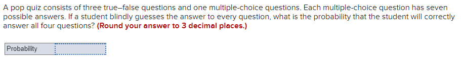Solved A pop quiz consists of three true-false questions and | Chegg.com