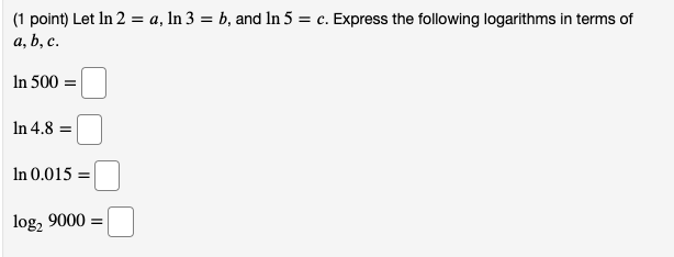 Solved (1 ﻿point) ﻿Let ln2=a,ln3=b, ﻿and ln5=c. ﻿Express the | Chegg.com