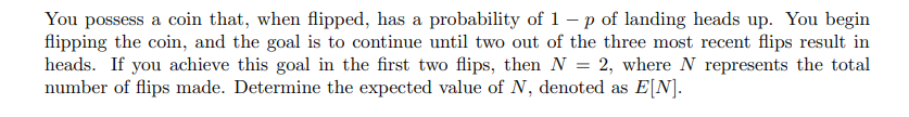 Solved You possess a coin that, when flipped, has a | Chegg.com