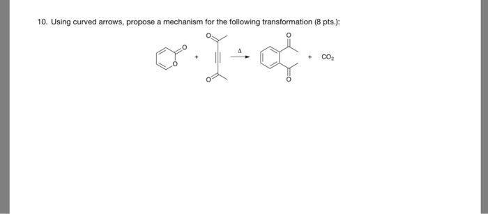 Solved 10. Using curved arrows, propose a mechanism for the | Chegg.com