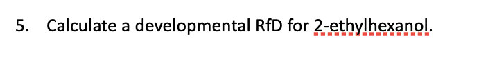 Solved 5. Calculate a developmental RfD for 2-ethylhexano!. | Chegg.com