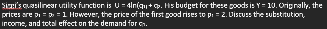 Solved Siggi's quasilinear utility function is U=4ln(q1)+q2. | Chegg.com