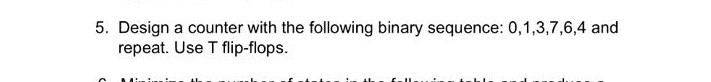 Solved 5. Design a counter with the following binary | Chegg.com