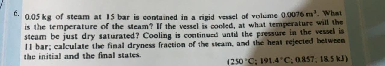 Solved 6. 0.05 kg of steam at 15 bar is contained in a rigid | Chegg.com
