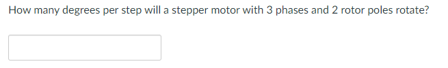 Solved How many degrees per step will a stepper motor with 3 | Chegg.com