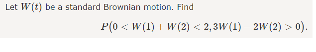 Solved Let W(t) be a standard Brownian motion. Find P(0 0). | Chegg.com