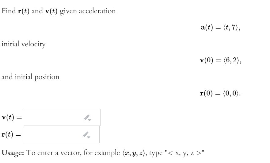 Solved Find r(t) and v(t) given acceleration a(t) = (t, 7), | Chegg.com