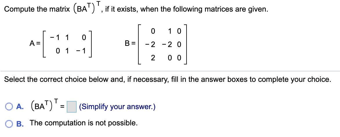 Solved Compute the matrix (BAT) T, if it exists, when the | Chegg.com