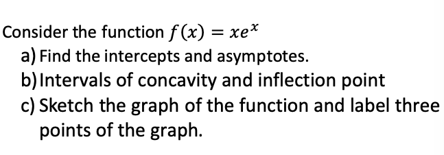 Solved Consider the function f(x) = xe* a) Find the | Chegg.com